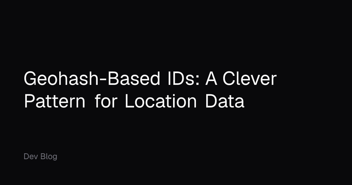 Geohash-Based IDs: A Clever Pattern for Location Data | Bradley Windybank